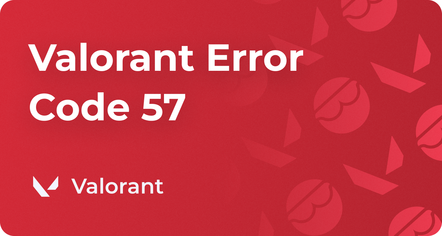 How to Fix Valorant Error Code 57, Error VAL 57 Solved